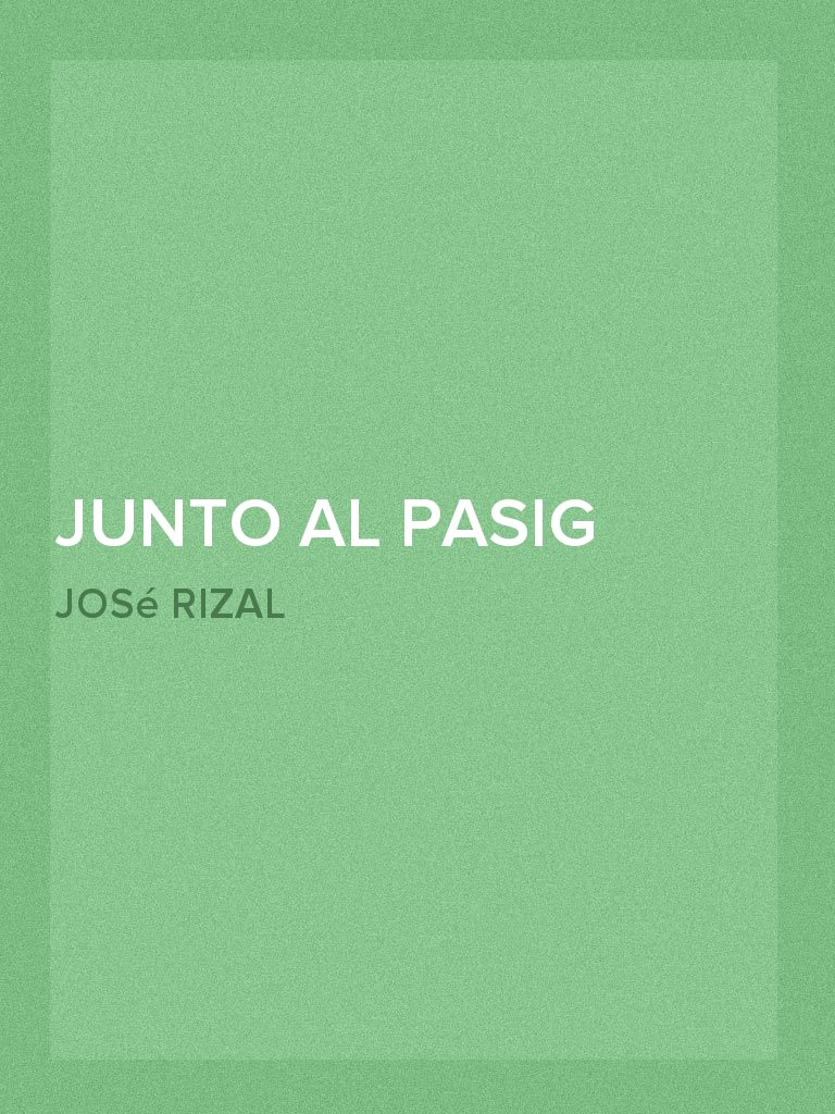 Junto Al Pasig by Jose Rizal (Ebook) - Read free for 30 days