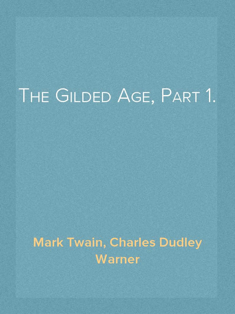 The Gilded Age, Part 1. by Charles Dudley Warner, Mark Twain - Ebook ...