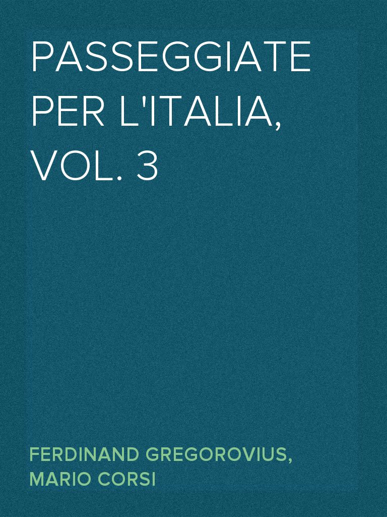 Passeggiate per l'Italia, Vol. 3 by Mario Corsi, Ferdinand Gregorovius ...