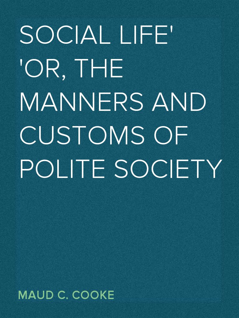 Social Life or, The Manners and Customs of Polite Society by Maud C ...