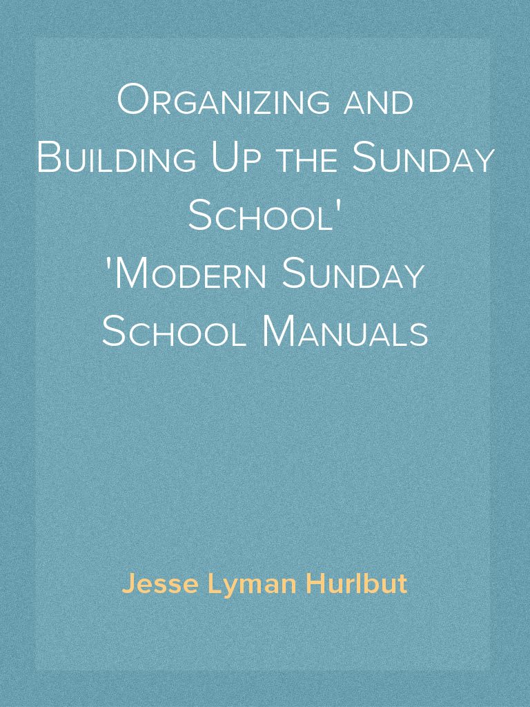Organizing and Building Up the Sunday School Modern Sunday School ...