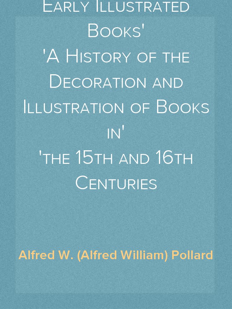 Early Illustrated Books A History of the Decoration and Illustration of ...