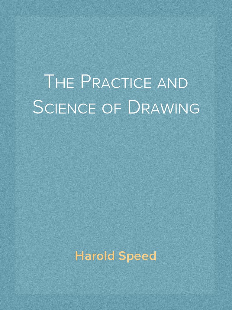 The Practice and Science of Drawing by Harold Speed (Ebook) - Read free ...