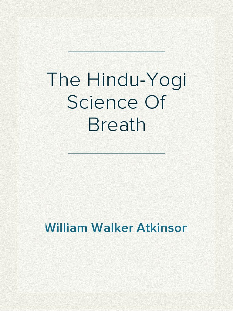 The Hindu-Yogi Science Of Breath by William Walker Atkinson - Ebook | Everand