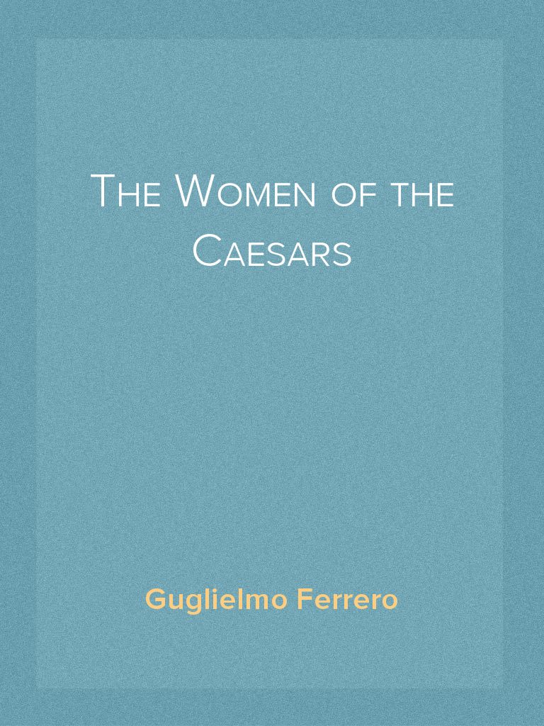 The Women of the Caesars by Guglielmo Ferrero (Ebook) - Read free for ...