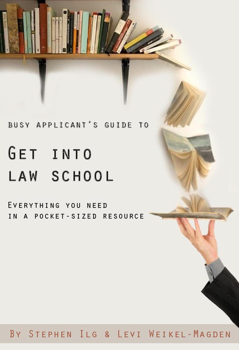 Busy Applicant's Guide to Get Into Law School: Everything You Need in a ...