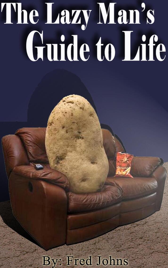 The Lazy Man's Guide to Life by Fred Johns (Ebook) - Read free for 30 days