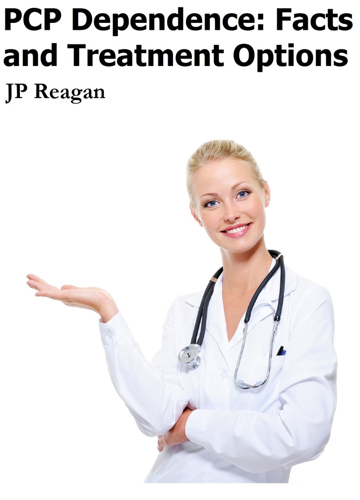 PCP Dependence: Facts and Treatment Options by JP Reagan MA (Ebook ...