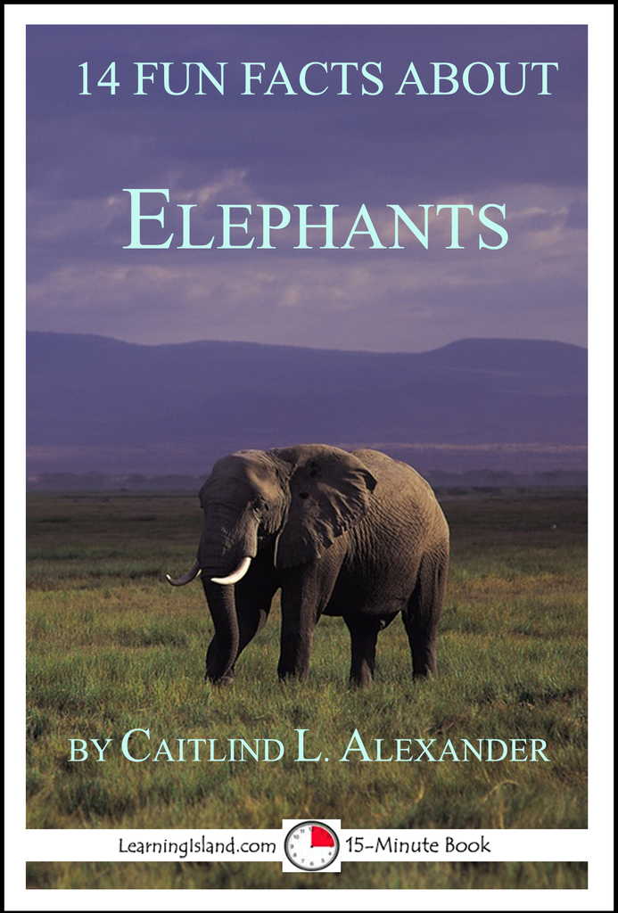 14 Fun Facts About Elephants: A 15-Minute Book by Caitlind L. Alexander (Ebook) - Read free for ...
