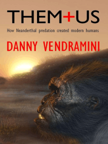 Them and Us: How Neanderthal predation created modern humans by Danny ...