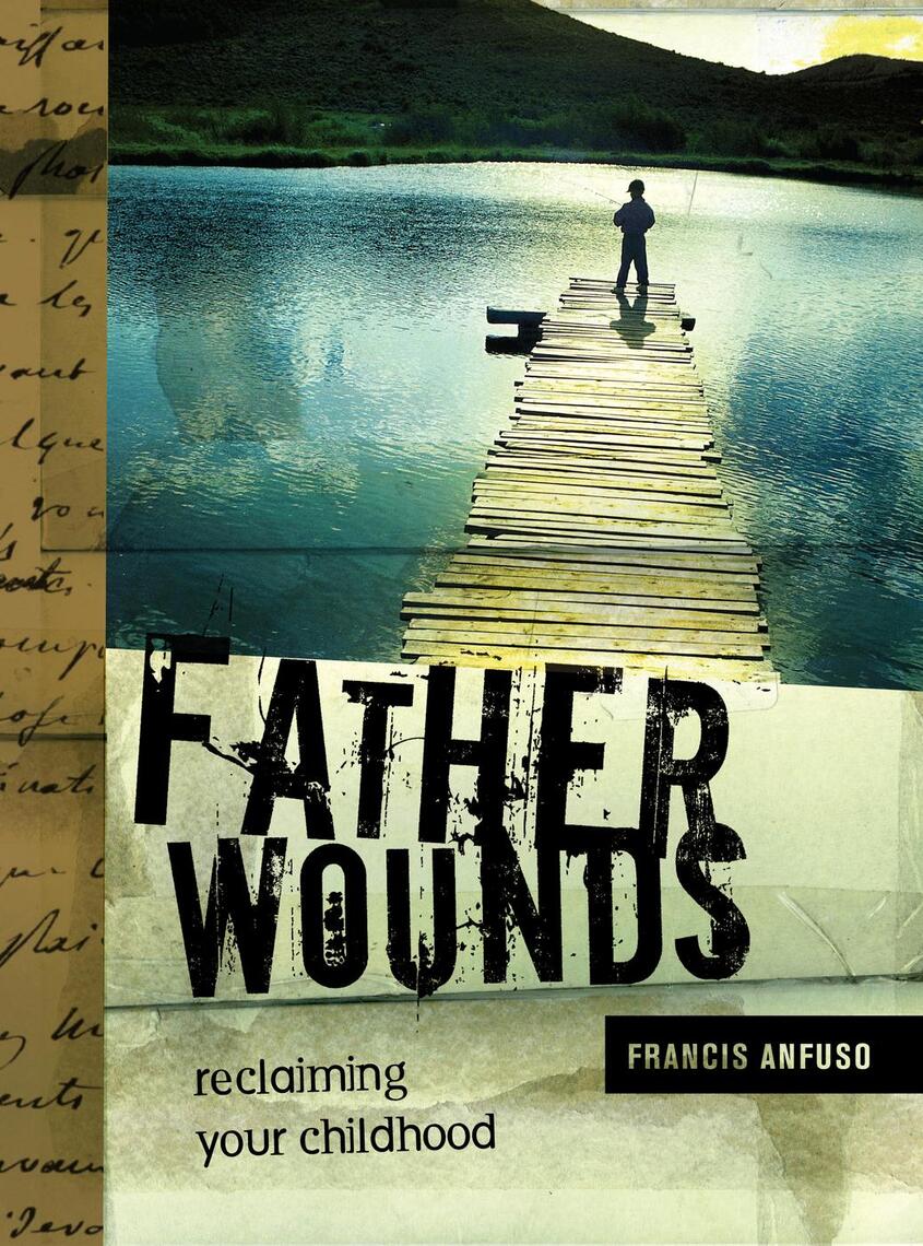 Father Wounds - Reclaiming Your Childhood by Francis Anfuso (Ebook ...