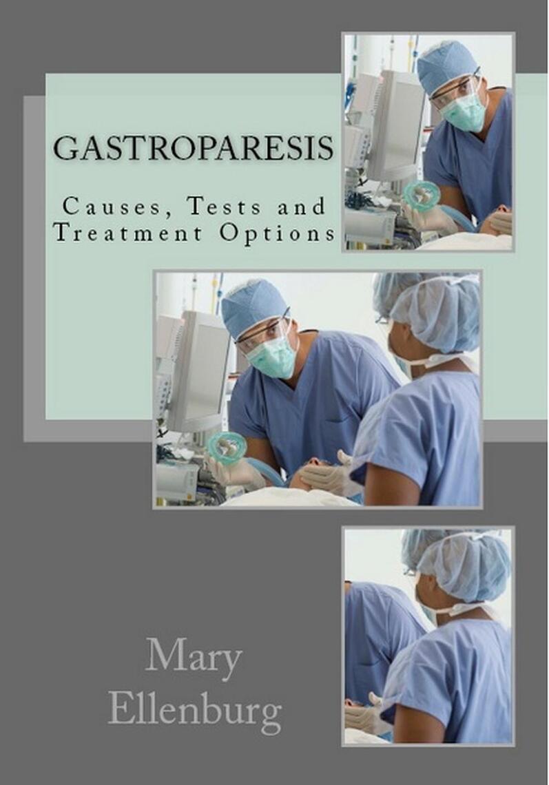 Gastroparesis: Causes, Tests and Treatment Options by Mary Ann ...