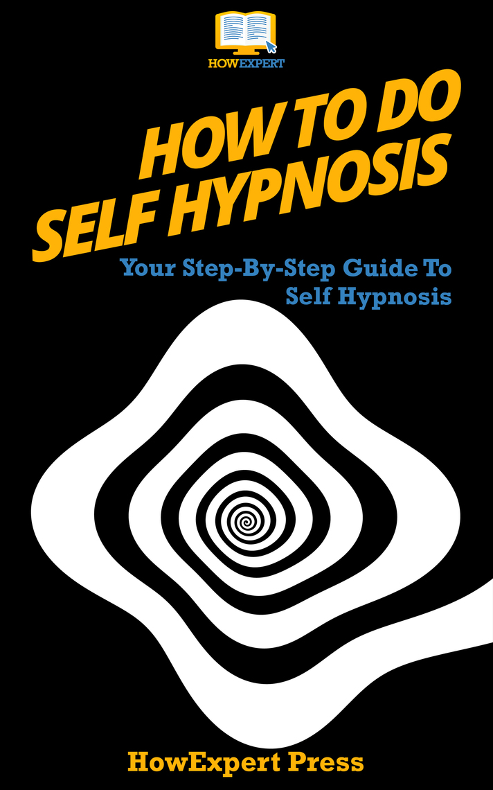 How To Do Self Hypnosis: Your Step-By-Step Guide To Doing Self Hypnosis ...