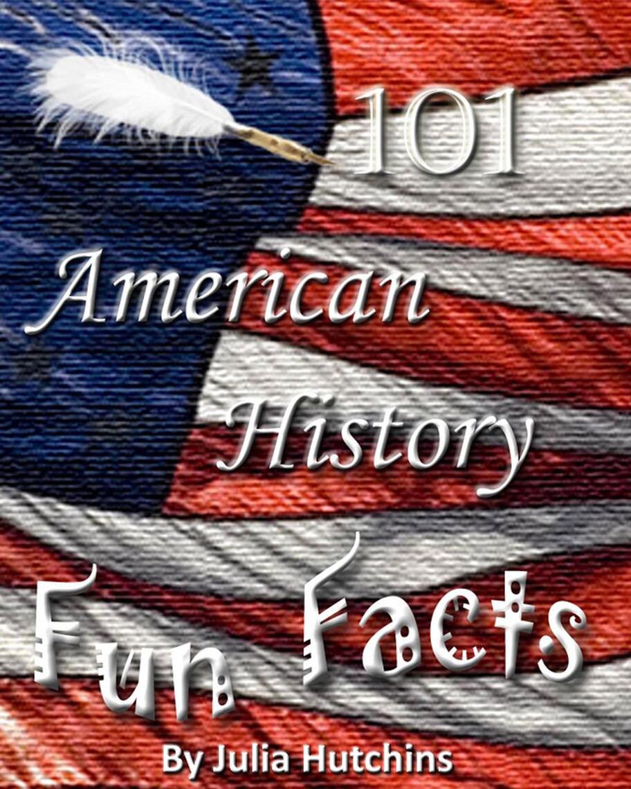 101 American History Fun Facts by Julia Hutchins (Ebook) - Read free ...