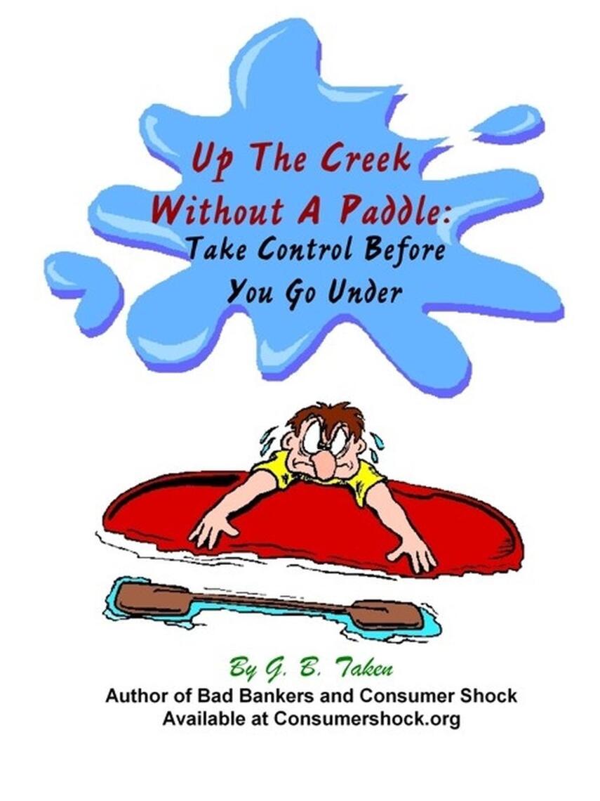 Up The Creek Without A Paddle: Take Control Before You Go Under by GB ...