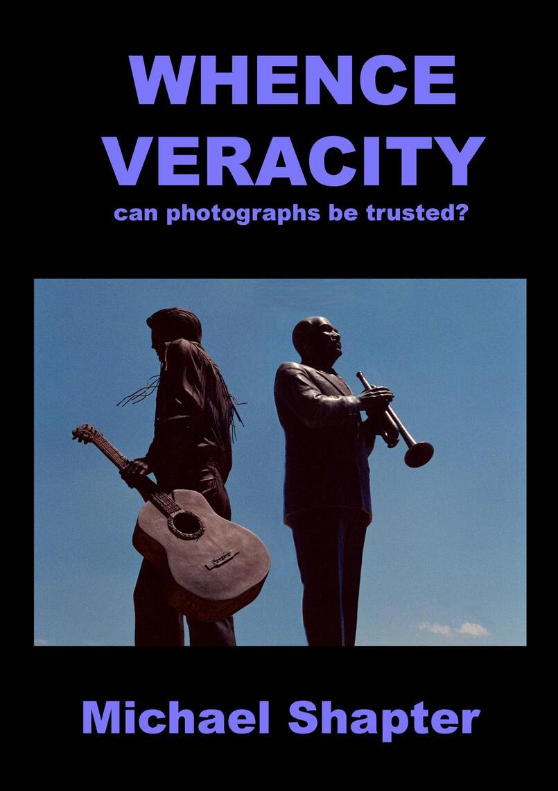 Whence Veracity: can photographs be trusted? by Michael Shapter (Ebook ...