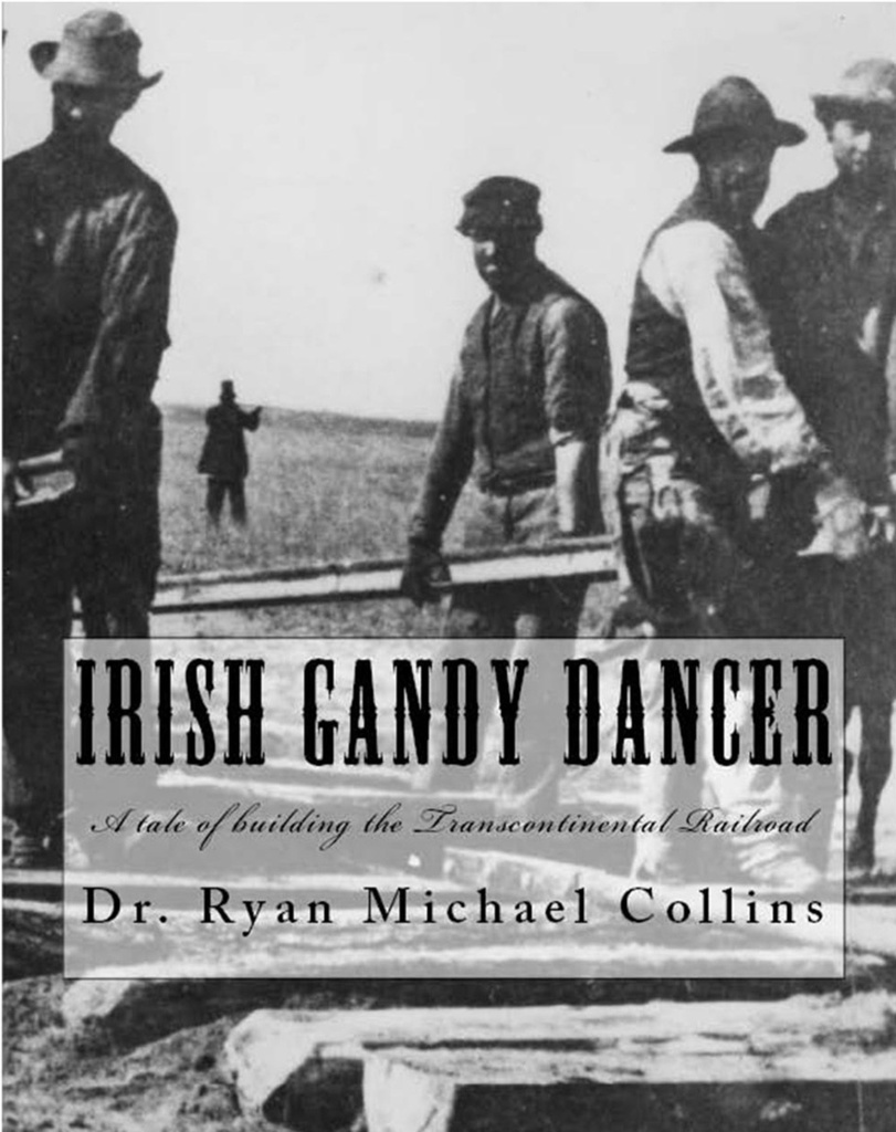 Irish Gandy Dancer: A tale of building the Transcontinental Railroad by ...