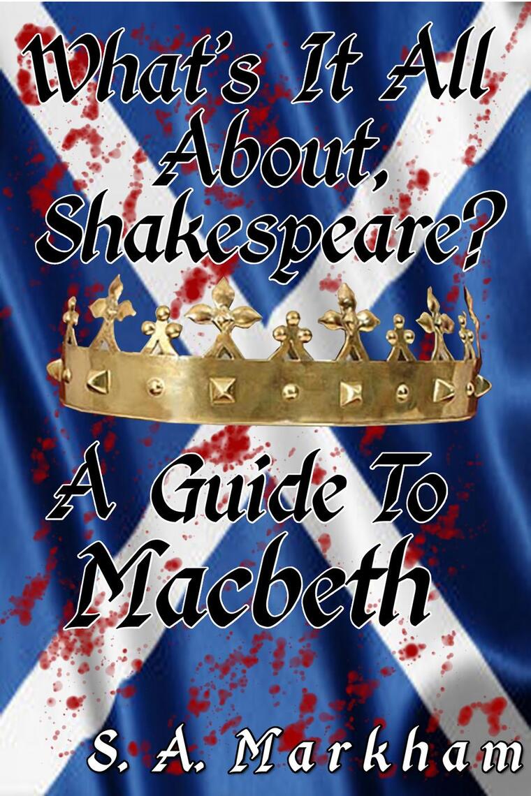 What's It All About, Shakespeare? A Guide to Macbeth by S. A. Markham ...