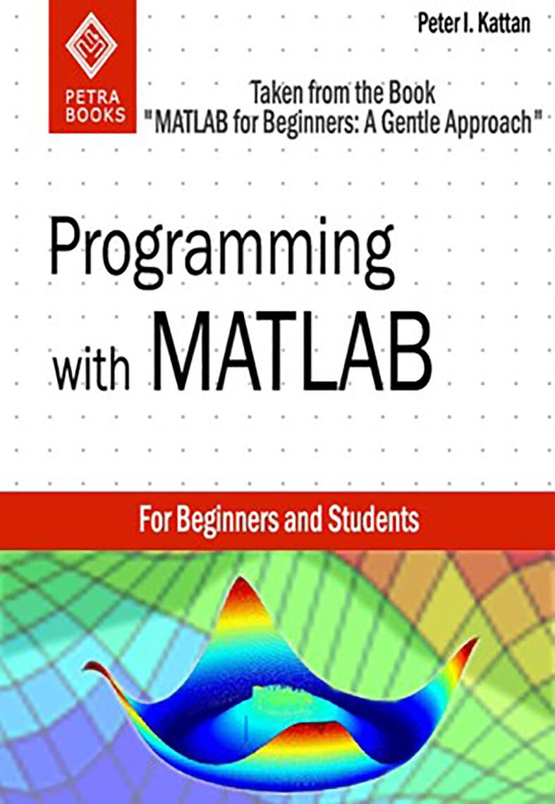 Programming with MATLAB: Taken From the Book "MATLAB for Beginners: A ...