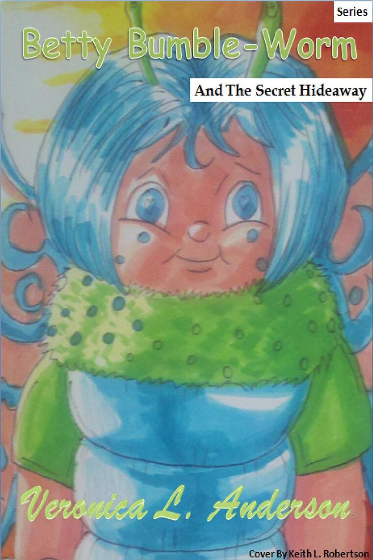 Betty Bumble-Worm And The Secret Hideaway by Veronica Anderson-Stamps ...