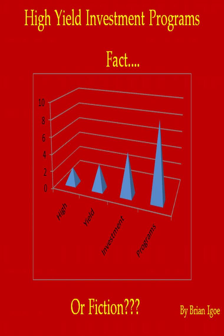 High Yield Investment Programs - Fact, or Fiction? by Brian Igoe (Ebook ...