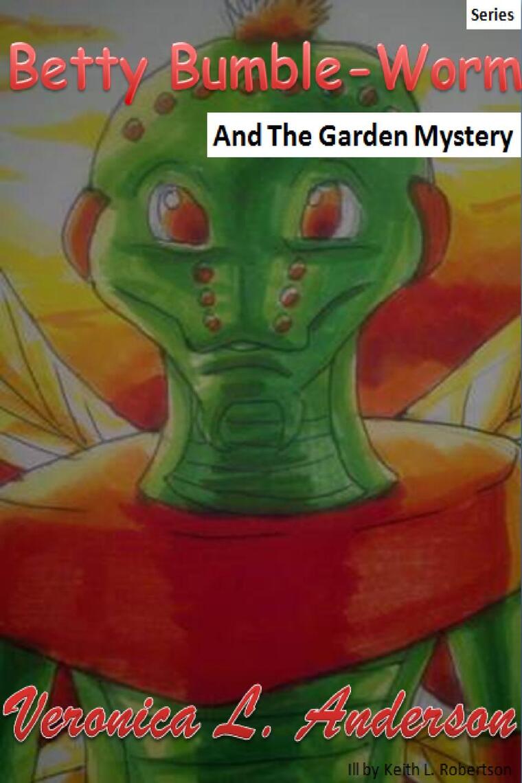 Betty Bumble-Worm And The Garden Mystery by Veronica Anderson-Stamps ...