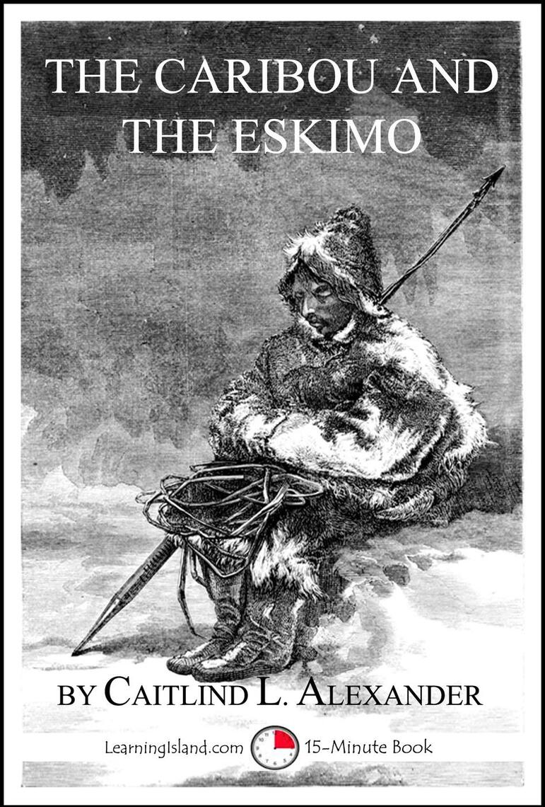 The Caribou and the Eskimo: A 15-Minute Book by Caitlind L. Alexander ...