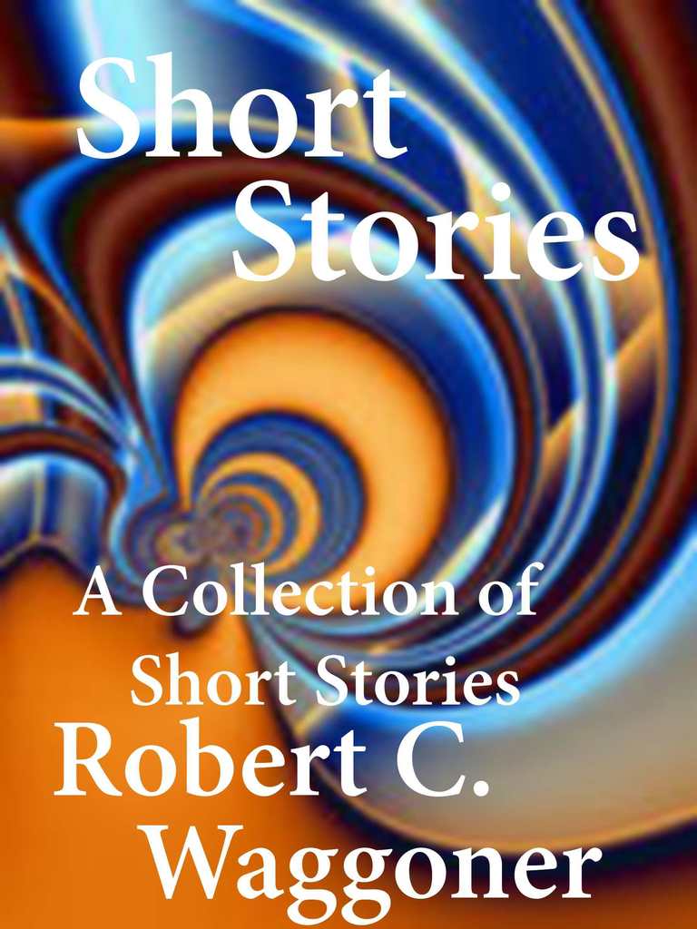 A Collection of Short Stories by Robert C. Waggoner (Ebook) - Read free ...