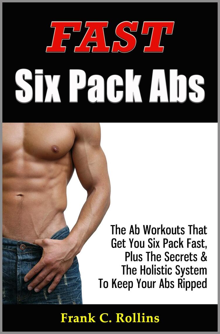Fast Six Pack Abs - The Ab Workouts That Get You Six Pack Fast & A ...