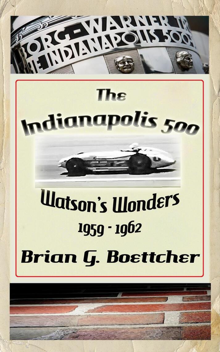 The Indianapolis 500 - Volume Three: Watson’s Wonders (1959 – 1962) by ...