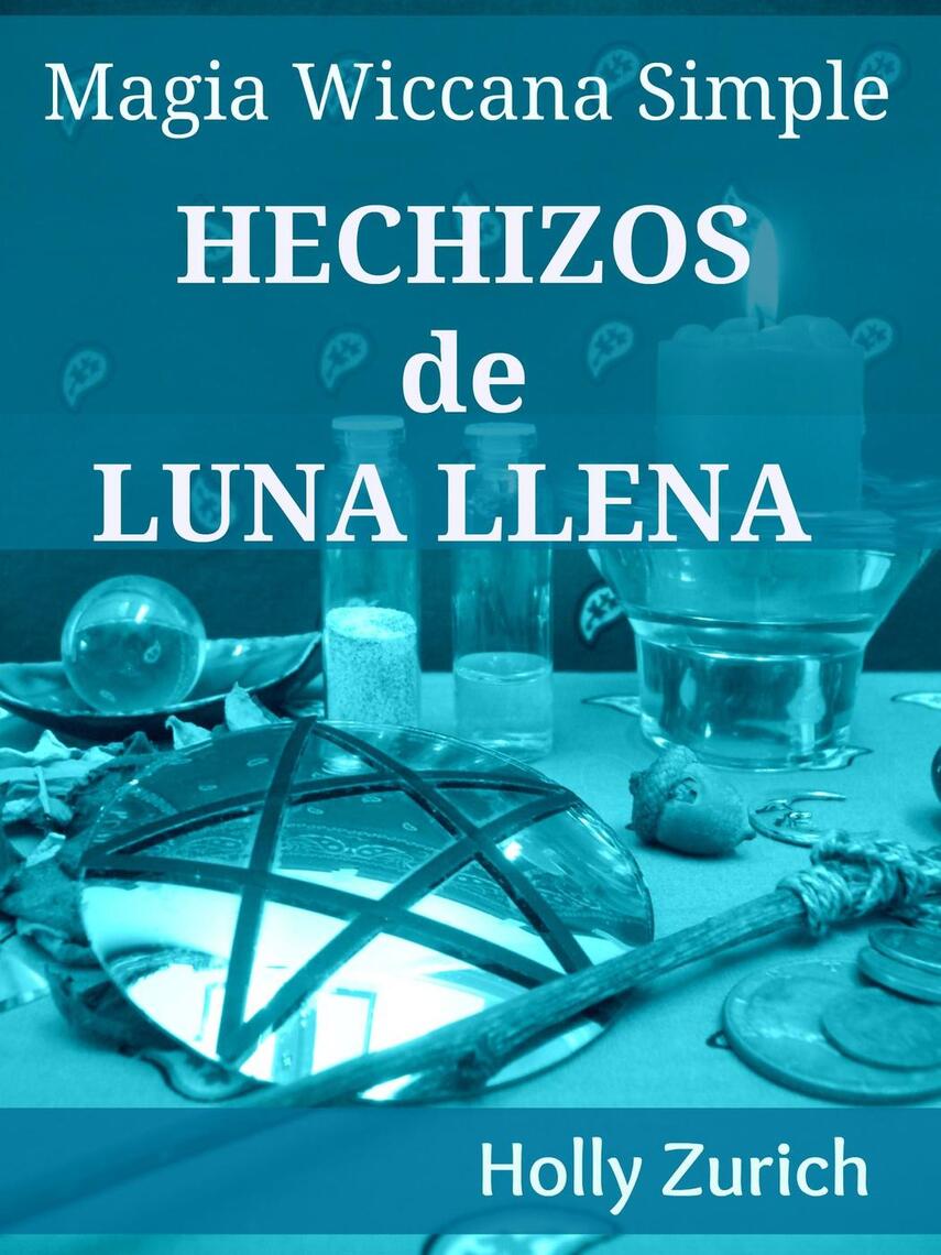 Magia Wiccana Simple Hechizos de Luna Llena by Holly Zurich (Ebook ...