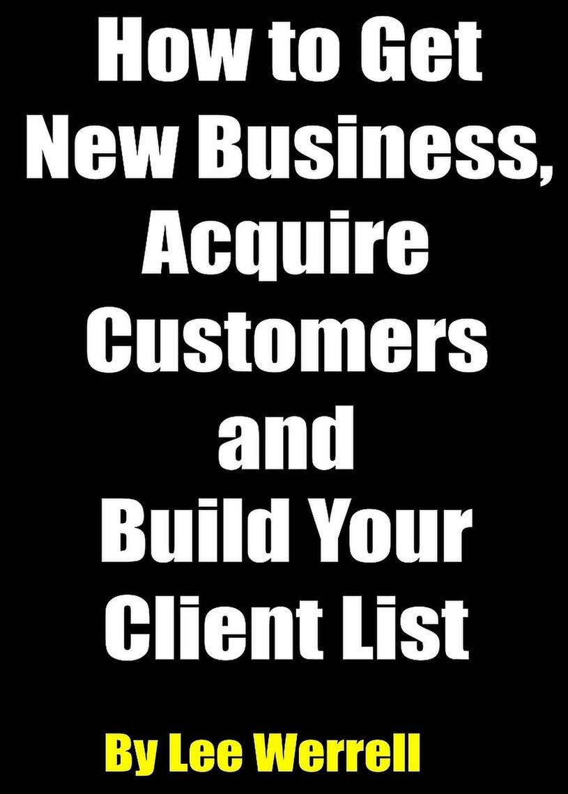 How to Get New Business, Acquire Customers and Build Your Client List ...