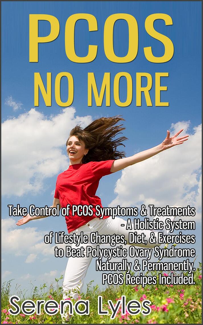 PCOS No More - Take Control of PCOS Symptoms & Treatments - A Holistic System of Lifestyle ...