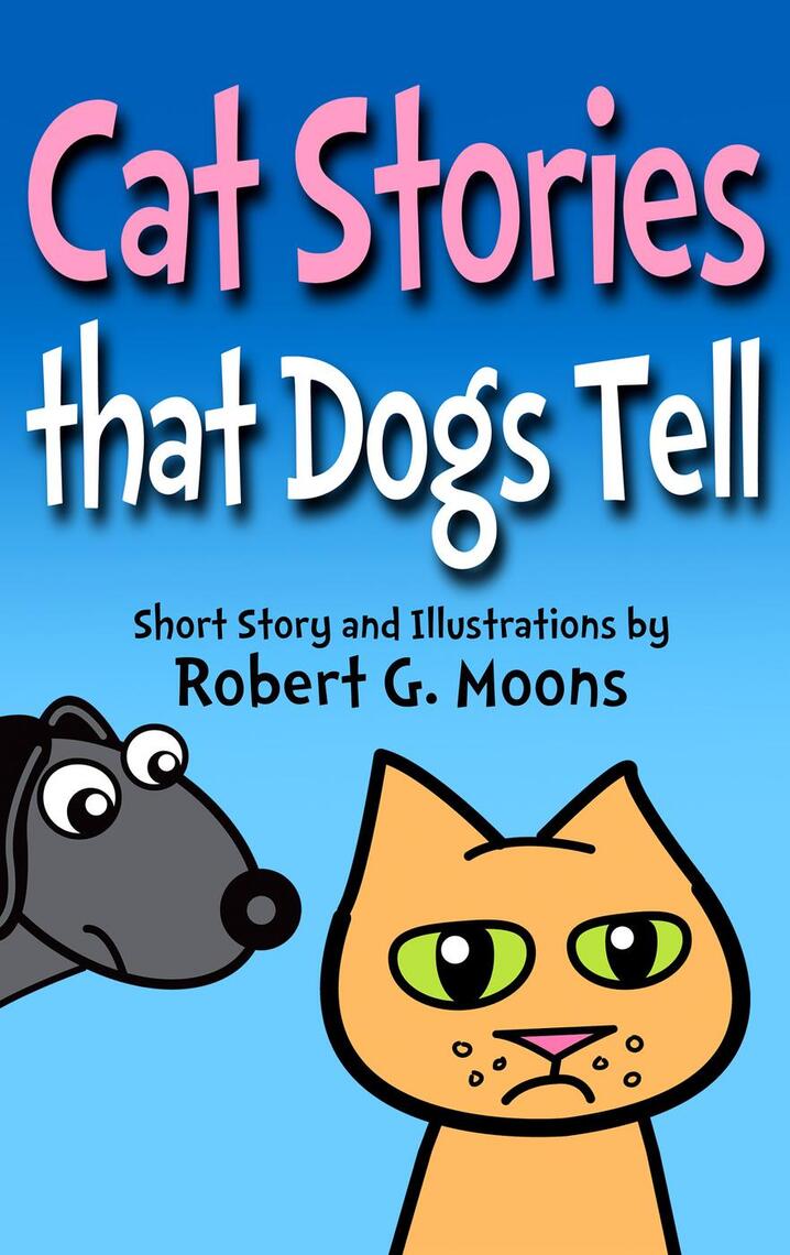 Cat Stories that Dogs Tell by Robert Moons (Ebook) - Read free for 30 days