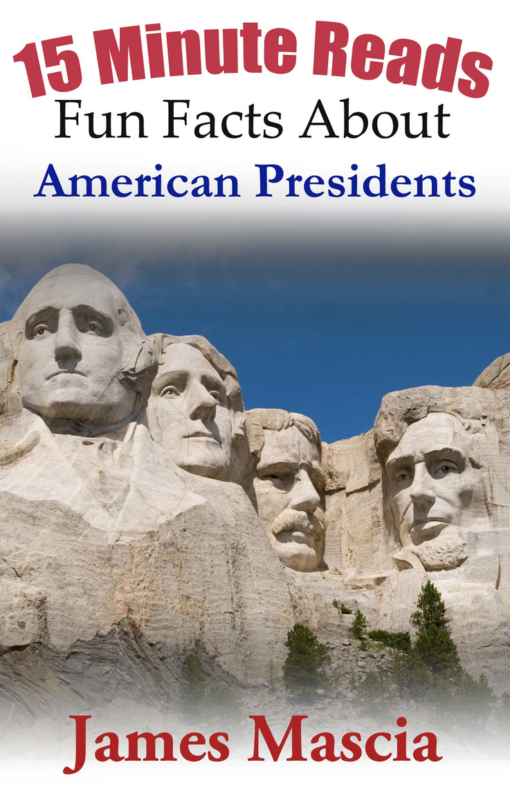 15 Minute Reads: Fun Facts About American Presidents by James Mascia ...