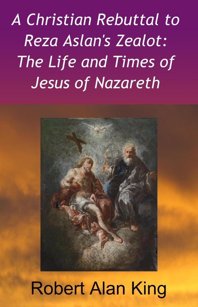 A Christian Rebuttal to Reza Aslan's Zealot: The Life and Times of ...
