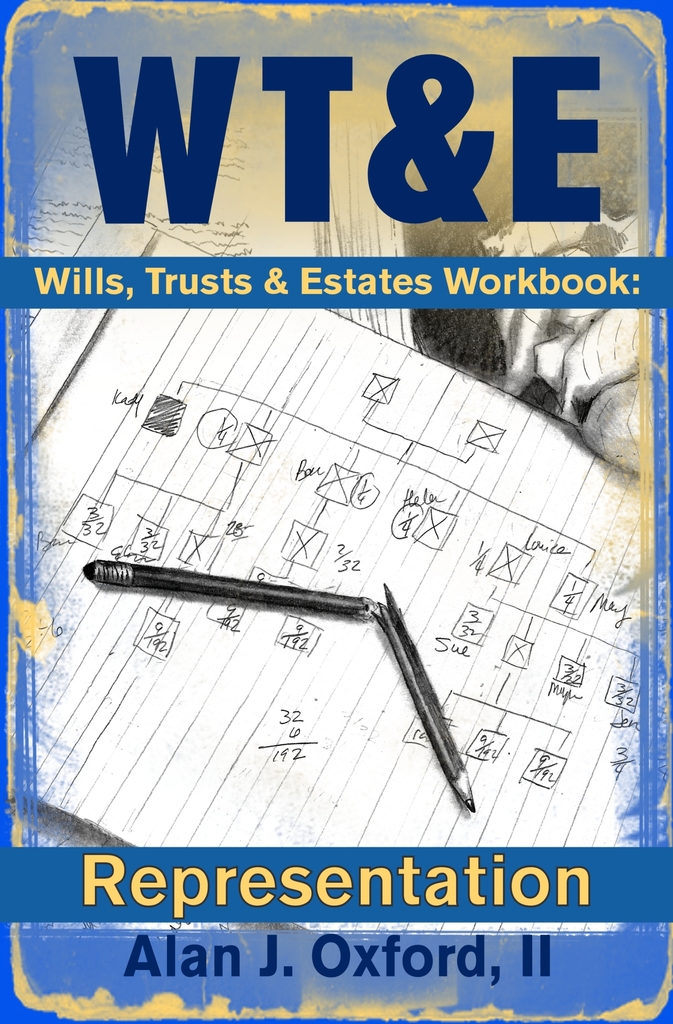 Wills, Trusts & Estates Workbook: Representation by Alan Oxford II ...