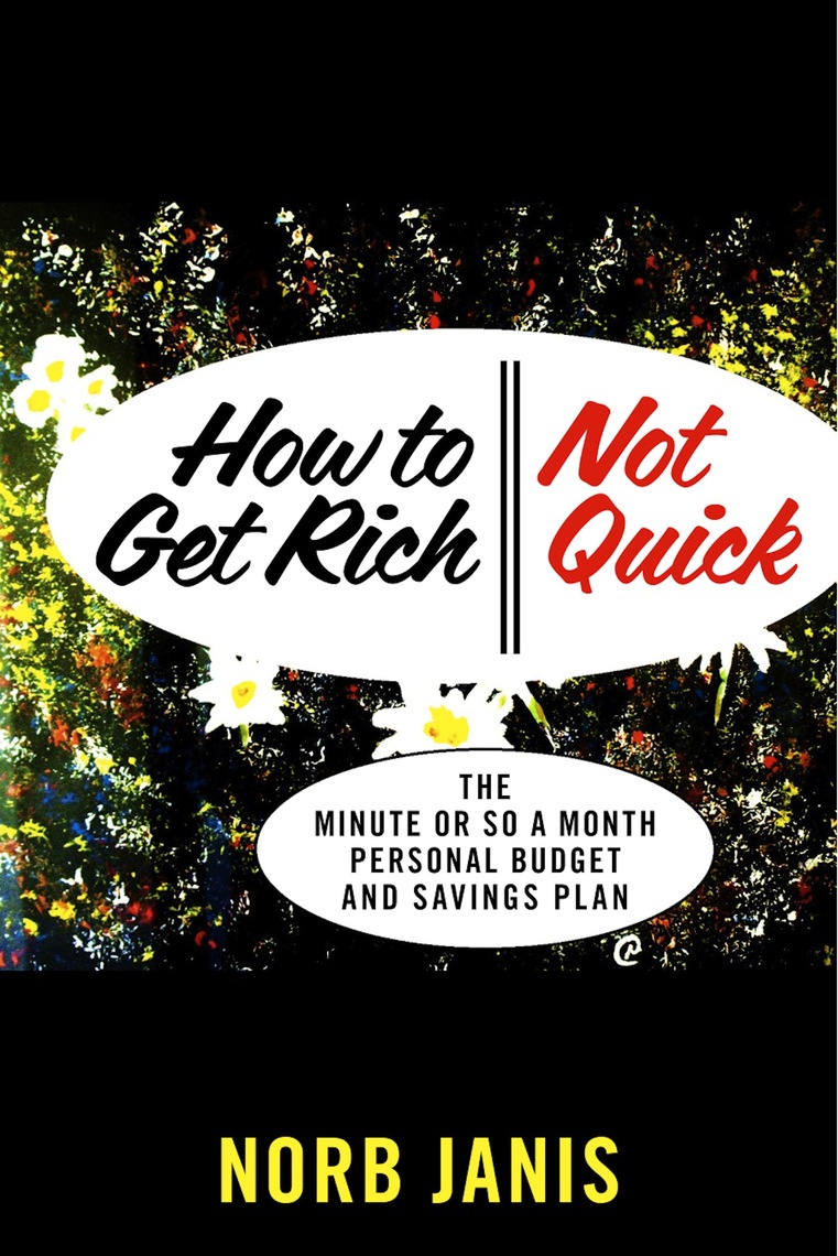 How to Get Rich - Not Quick by Norb Janis - Ebook | Everand