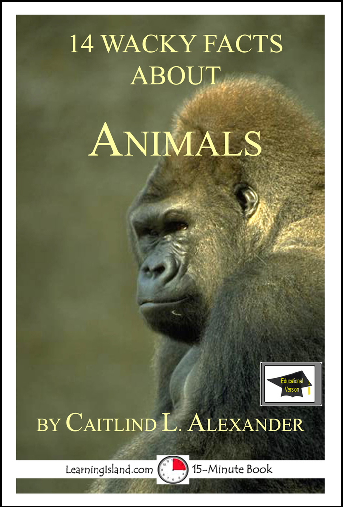 14 Wacky Facts About Animals: Educational Version by Caitlind L. Alexander (Ebook) - Read free ...