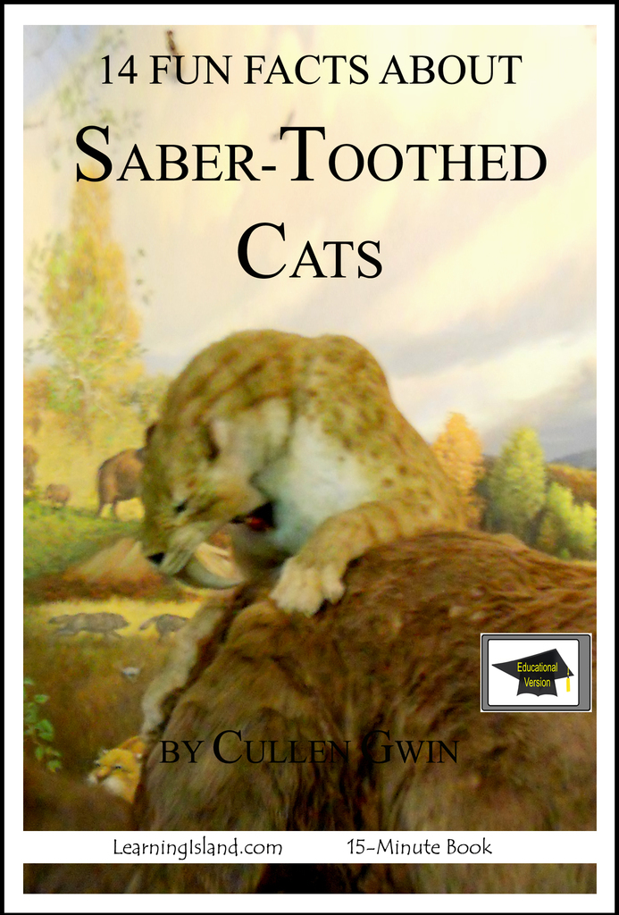 14 Fun Facts about Saber-Toothed Cats: Educational Version by Cullen ...