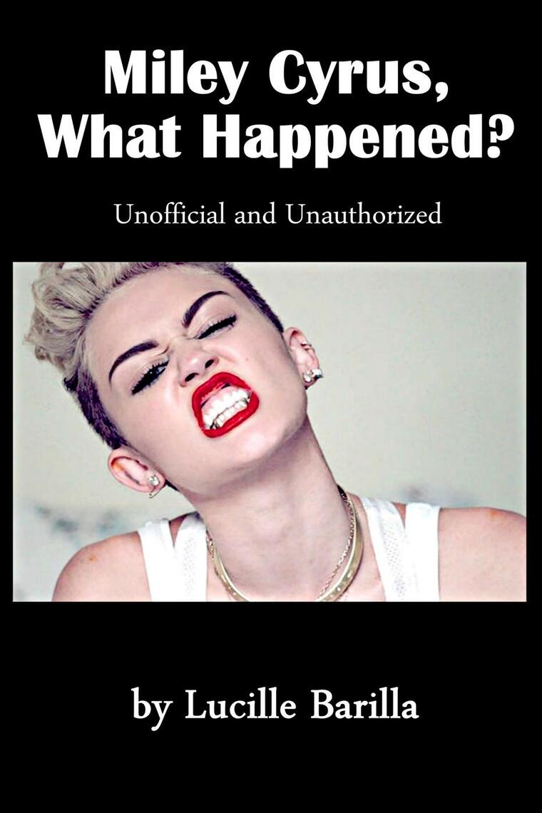Miley Cyrus, What Happened? by Lucille Barilla (Ebook) - Read free for ...