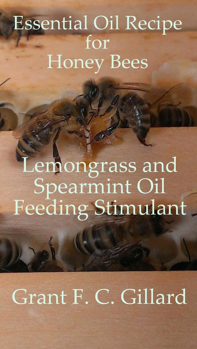 Essential Oil Recipe For Honey Bees Lemongrass And Spearmint Oil Feeding Stimulant By Grant