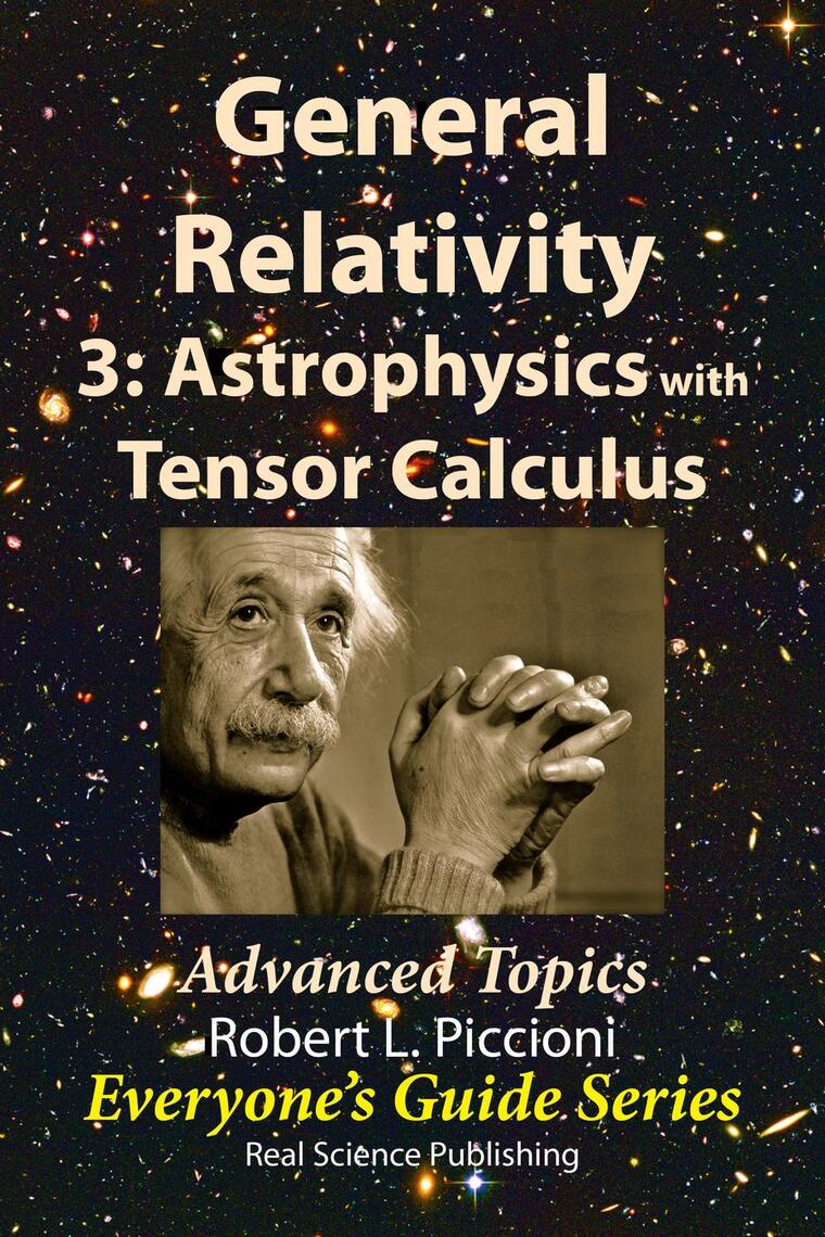General Relativity 3 Astrophysics With Tensor Calculus By Robert Piccioni Ebook Everand