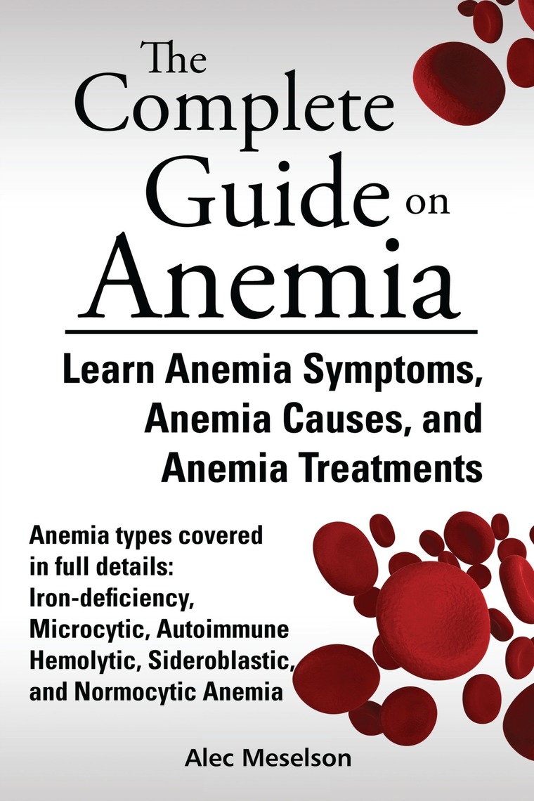 The Complete Guide on Anemia: Learn Anemia Symptoms, Anemia Causes, and ...