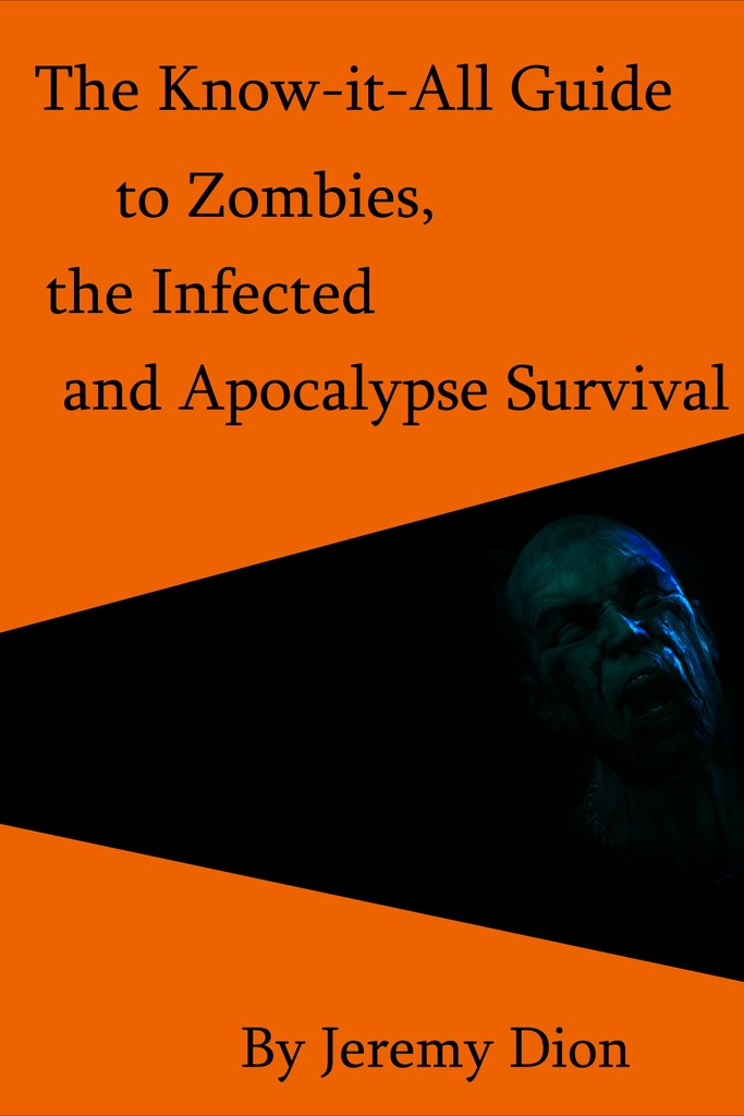 The Know-it-All Guide to Zombies, the Infected and Apocalypse Survival ...