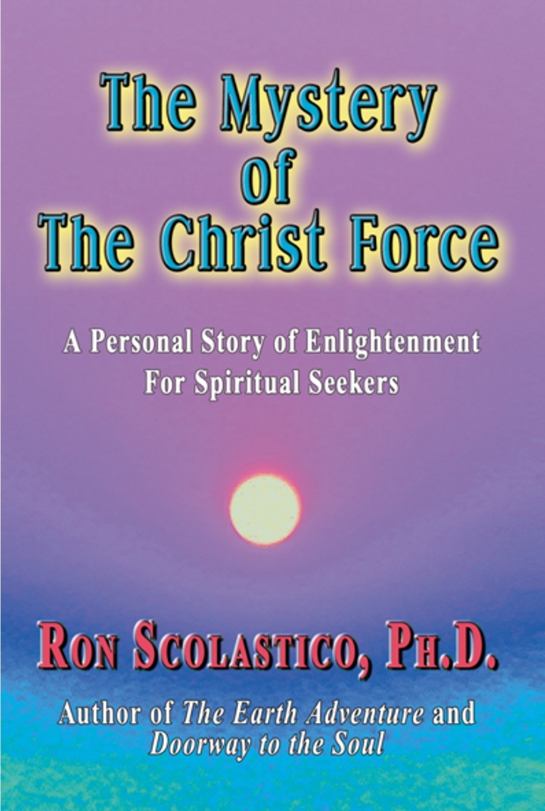 The Mystery of The Christ Force: A Personal Story of Enlightenment for ...