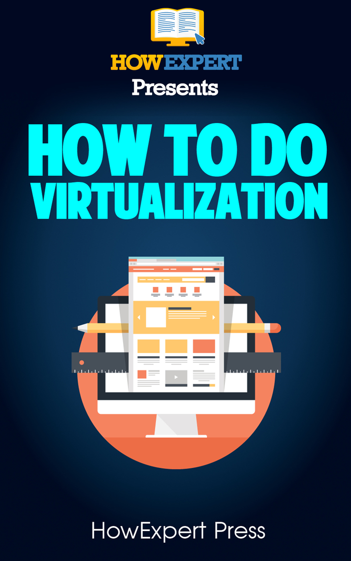 How To Do Virtualization Your Step By Step Guide To Virtualization By