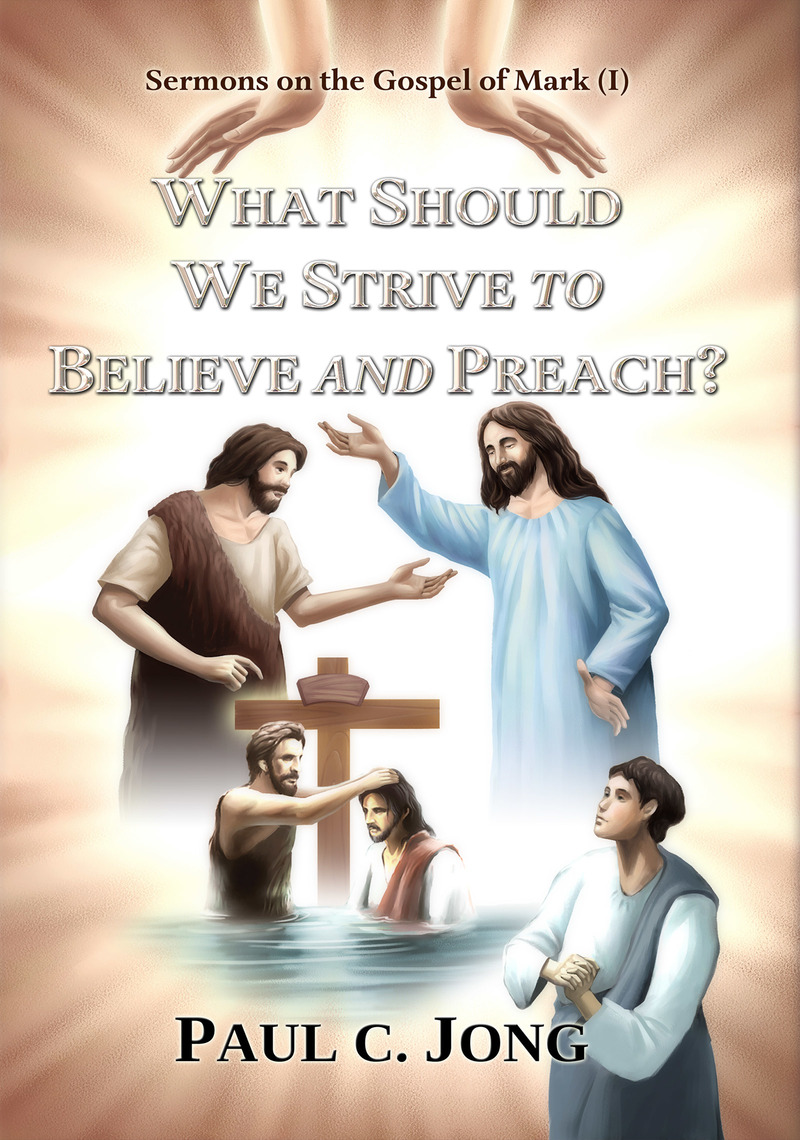 Sermons on the Gospel of Mark(I) - What Should We Strive to Believe and ...