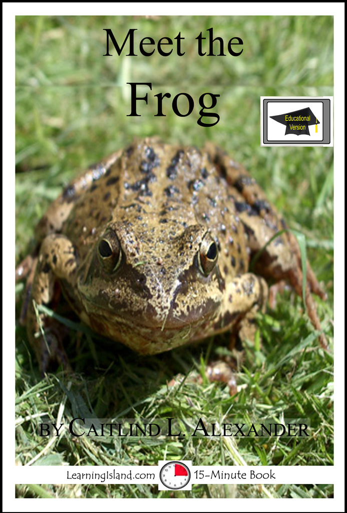 Meet the Frog: A 15-Minute Book for Early Readers, Educational Version by Caitlind L. Alexander ...