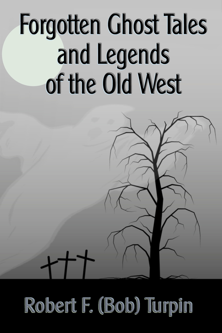 Forgotten Ghost Tales and Legends of the Old West by Robert F. (Bob ...